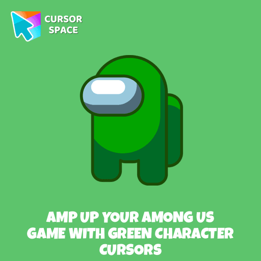 Amp Up Your Among Us Game With Green Character Cursors - Cursor Pack ...